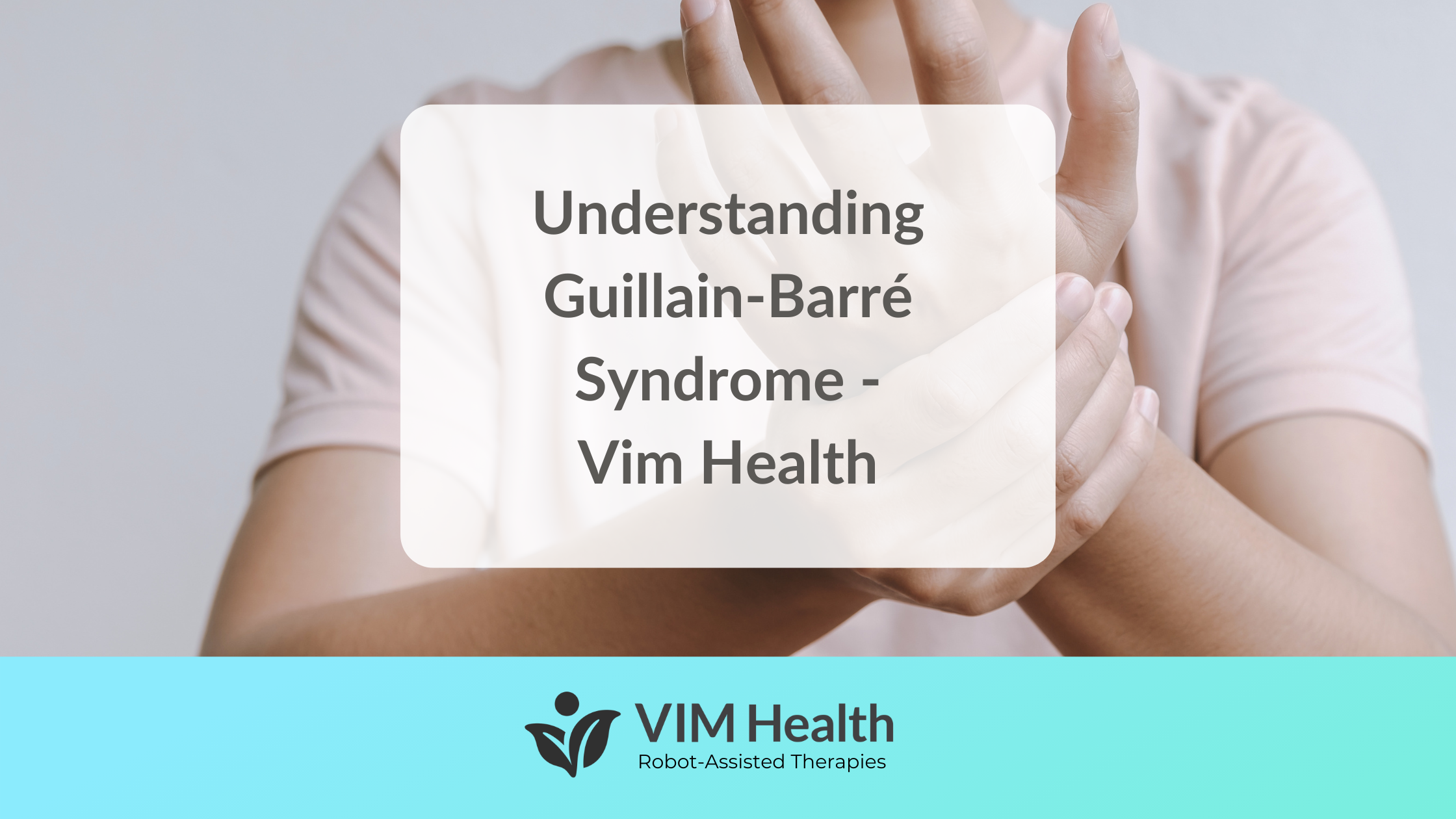 Understanding Guillain-Barré Syndrome (GBS) and Rehabilitation Methods ...