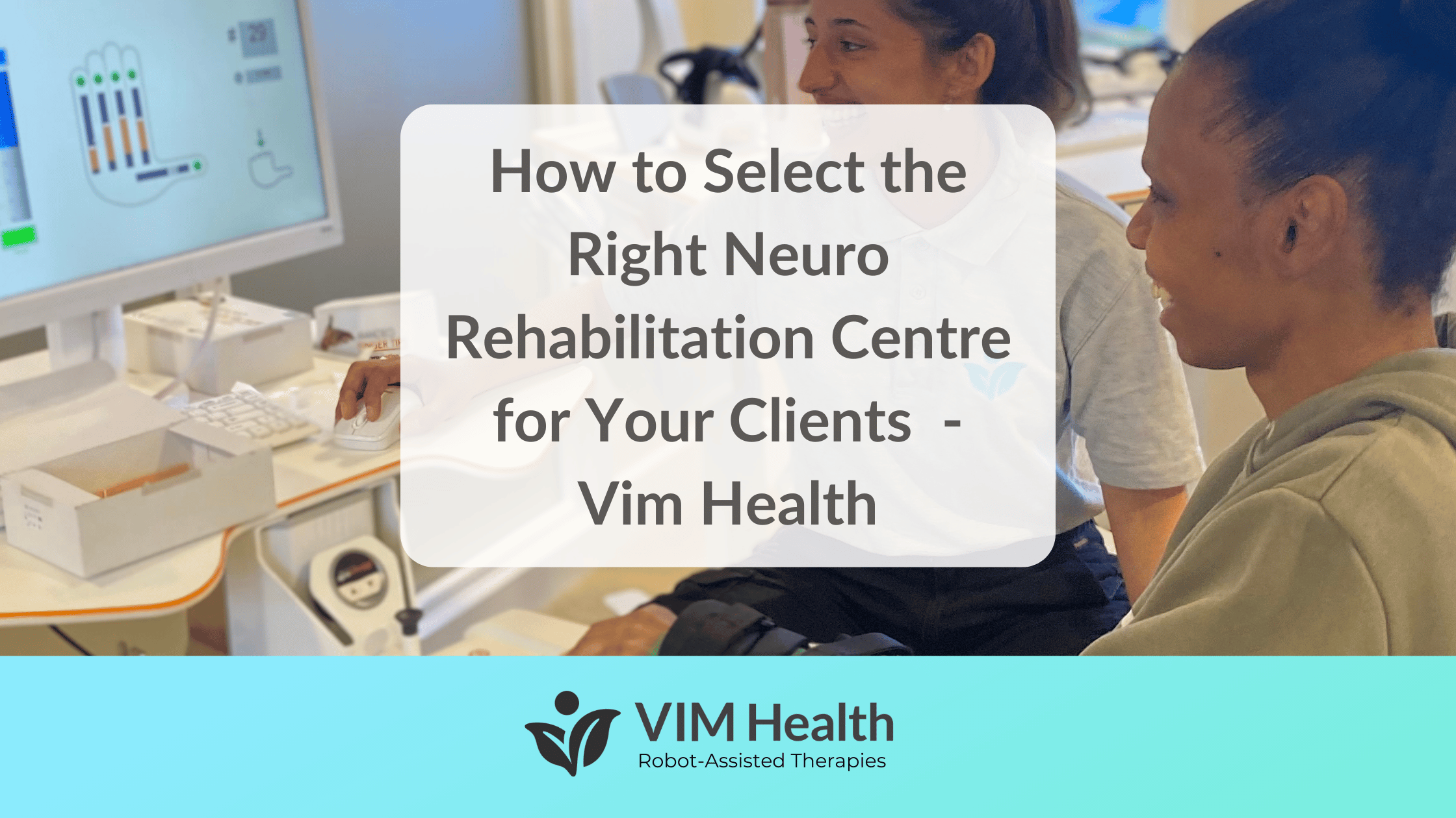 How to Select the Right Neurorehabilitation Centre for Your Clients - VIM Health
